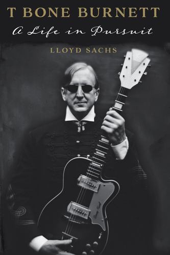 American Music Ser.: T Bone Burnett : A Life in Pursuit by Lloyd Sachs (2022, Trade Paperback ...