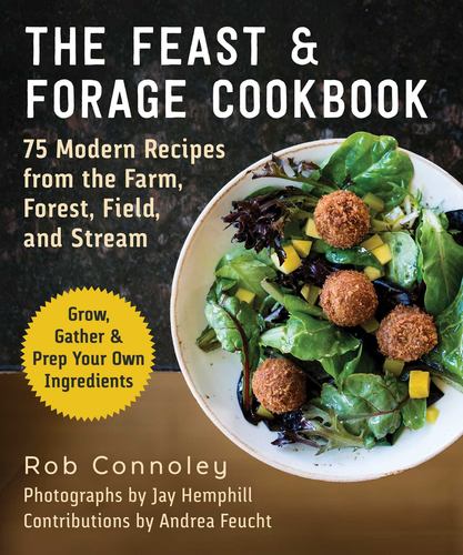 The Modern Forager's Cookbook : Recipes from the Farm, Forest, Field ...